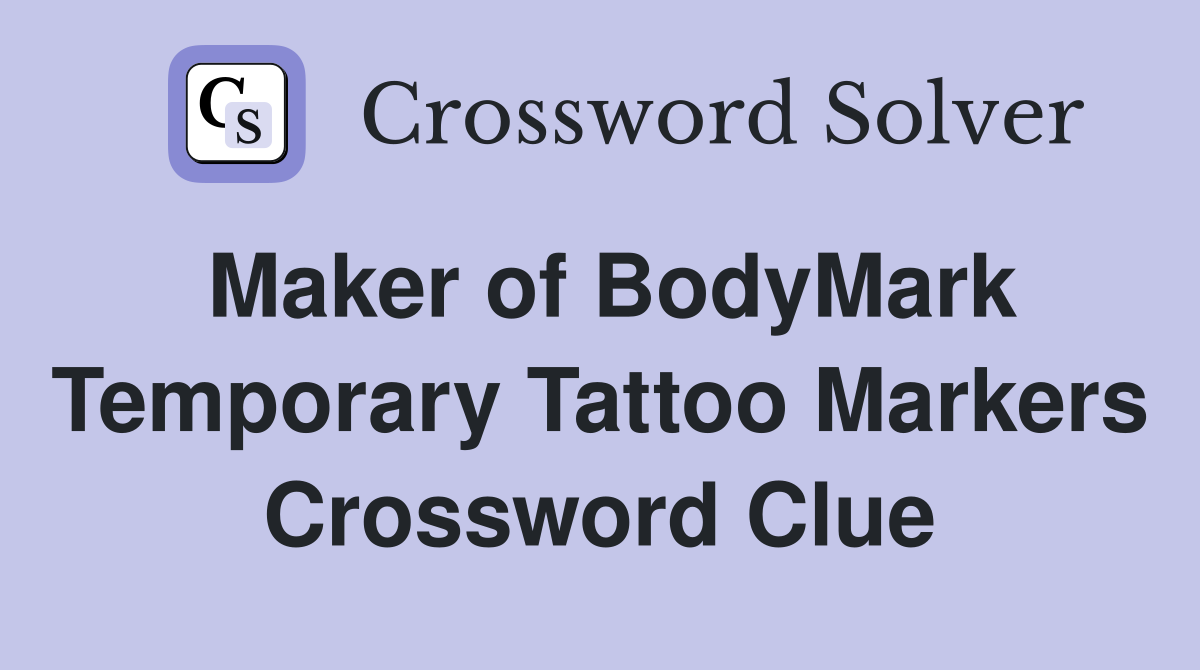 Maker of BodyMark Temporary Tattoo Markers - Crossword Clue Answers - Crossword Solver